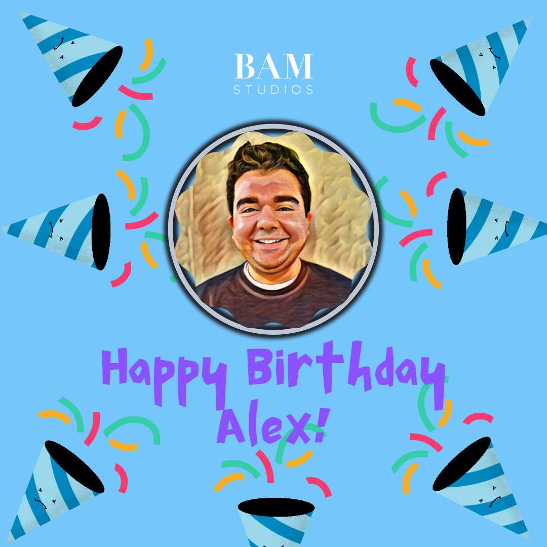 Happy Birthday Alex! - BAM Studios Happy Birthday Alex! - BAM Studios